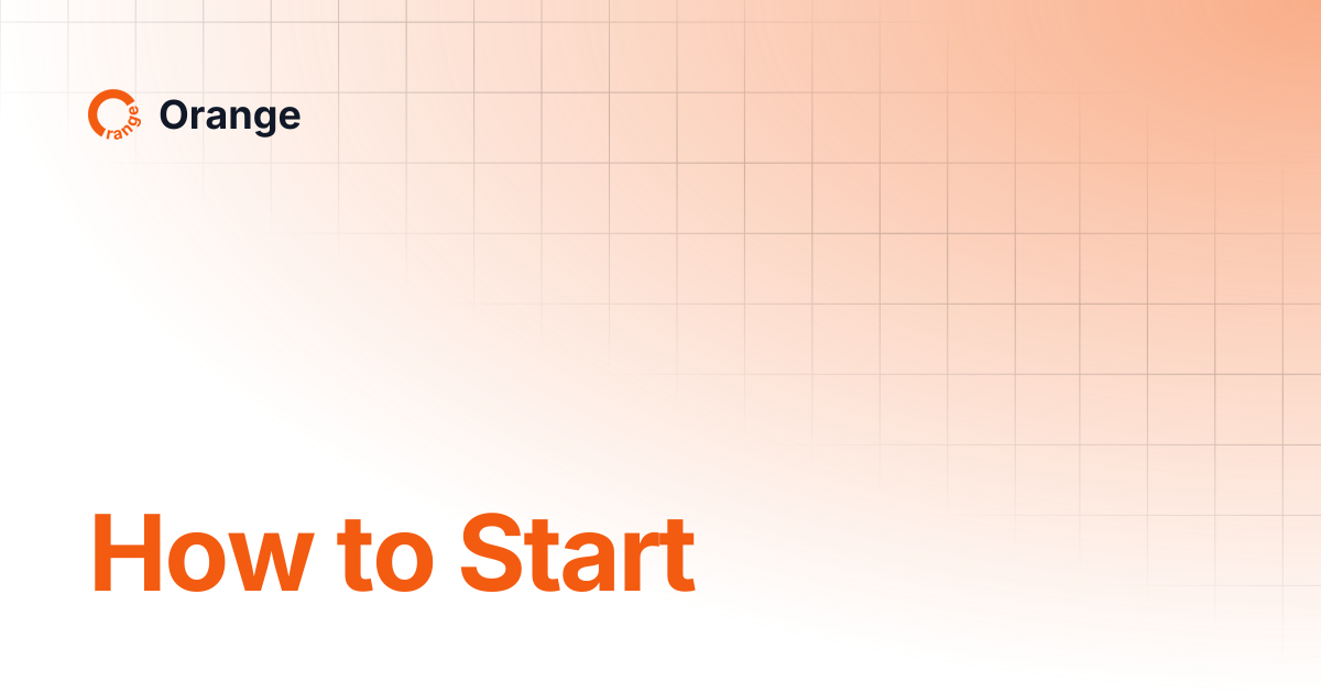 How to Start | Orange